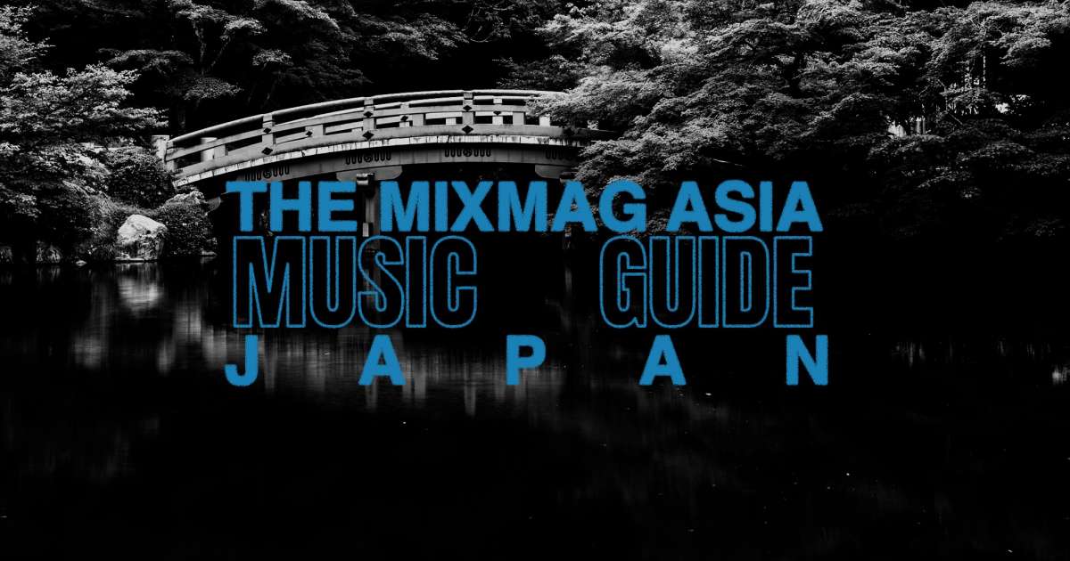 The Mixmag Asia Music Guide: Japan - Features - Mixmag Asia