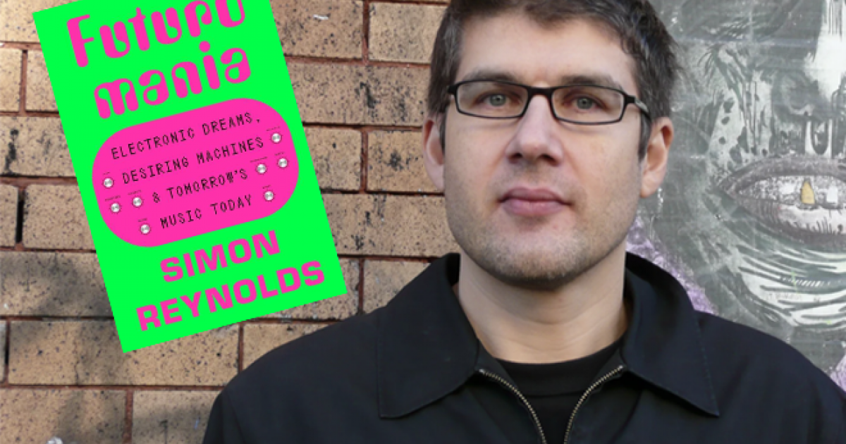 Simon Reynolds announces new book exploring the roots and future of ...